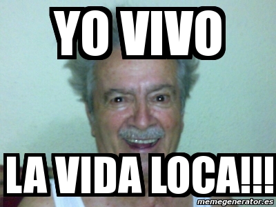 Meme Personalizado - yo vivo la vida loca!!! - 4717165