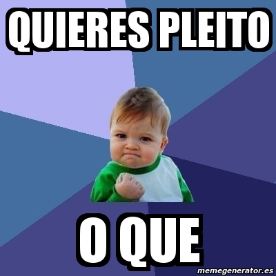 Meme Bebe Exitoso - quieres pleito o que - 4717667