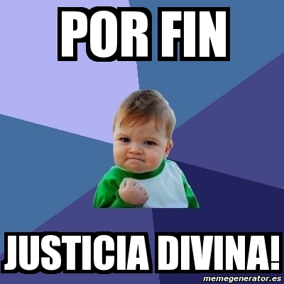 Meme Bebe Exitoso - por fin justicia divina! - 4719112