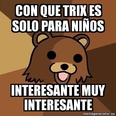 Meme Pedobear - con que trix es solo para niÃ±os interesante muy ...