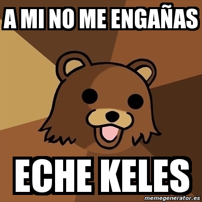 Meme Pedobear - a MI NO ME ENGAÃ‘AS ECHE KELES - 4719670