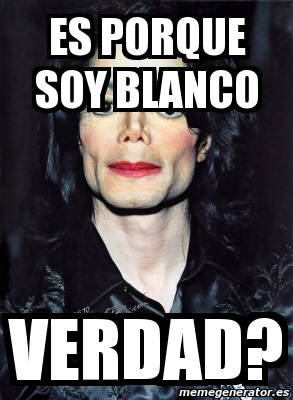 Meme Personalizado - es porque soy blanco verdad? - 4722802