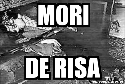 Meme Personalizado - mori de risa - 4724929