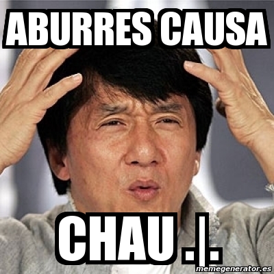 Meme Jackie Chan - aburres causa chau .|. - 4732513