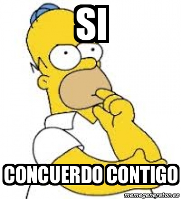 Meme Personalizado - si concuerdo contigo - 4735218