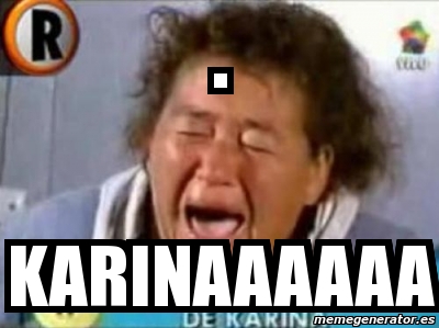 Meme Personalizado - . karinaaaaaa - 4740189