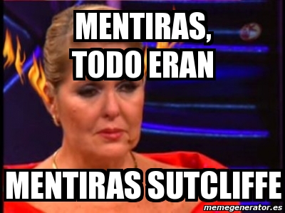 Meme Personalizado - Mentiras, todo eran mentiras sutcliffe - 4741270