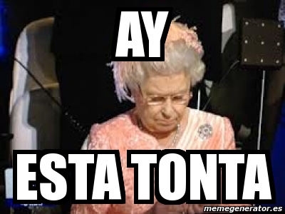 Meme Personalizado - ay esta tonta - 4744029