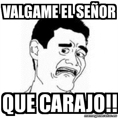 Meme Personalizado - valgame el seÃ±or que carajo!! - 4745462
