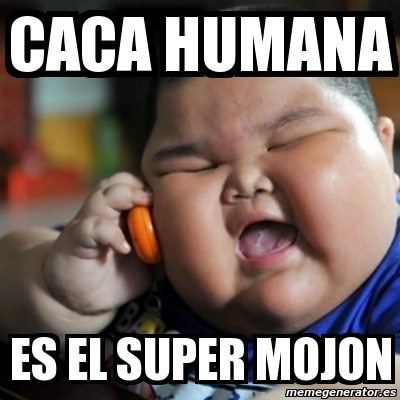 Meme fat chinese kid - caca humana es el super mojon - 4746036