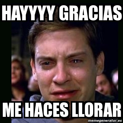 Meme crying peter parker - HAYYYY GRACIAS ME HACES LLORAR - 4747381