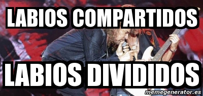 Meme Personalizado - labios compartidos labios divididos - 4749068