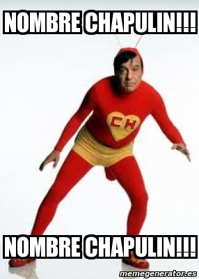 Meme Personalizado - NOMBRE CHAPULIN!!! NOMBRE CHAPULIN!!! - 4757558