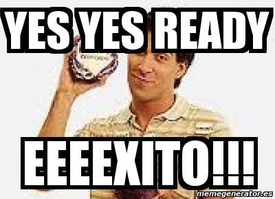 Meme Personalizado - Yes Yes ready EEeexitO!!! - 4762303