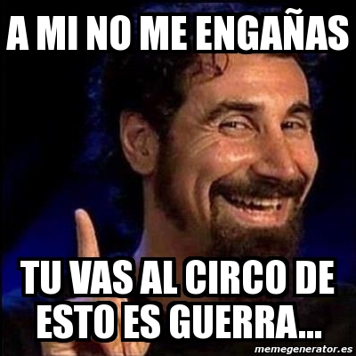 Meme Personalizado - A mi no me engaÃ±as tu vas al circo de esto es ...