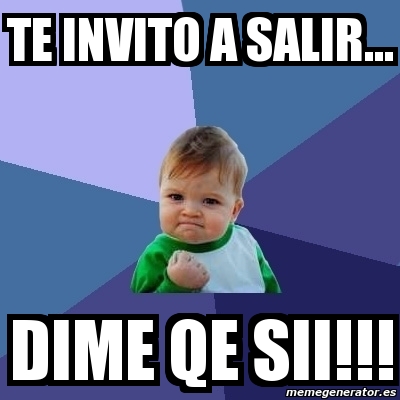 Meme Bebe Exitoso - te invito a salir... dime qe sii!!! - 4765071