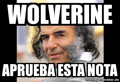 Meme Personalizado - WOLVERINE APRUEBA ESTA NOTA - 4767495