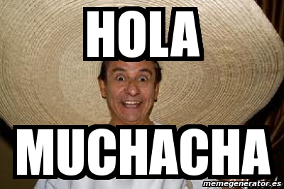 Meme Personalizado - hola muchacha - 4769129