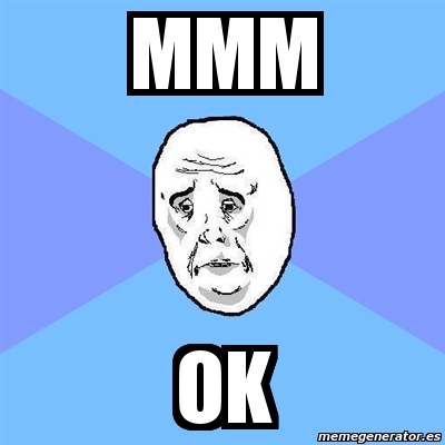 Meme Okay Guy - mmm Ok - 4769260