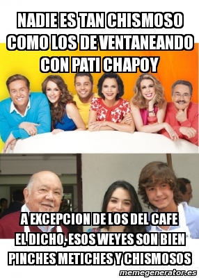 Meme Personalizado - nadie es tan chismoso como los de ventaneando con ...