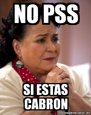 Meme Personalizado - no pss si estas cabron - 4771703