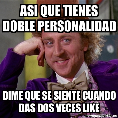 Meme Willy Wonka - asi que tienes doble personalidad dime que se siente ...