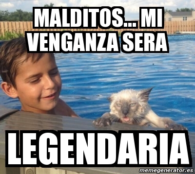 Meme Personalizado - malditos... Mi venganza sera legendaria - 4775564