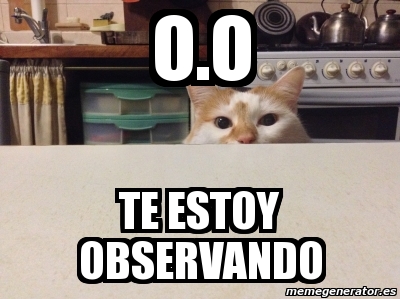 Meme Personalizado - O.o Te estoy observando - 4778325