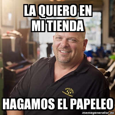 Meme Personalizado - la quiero en mi tienda hagamos el papeleo - 4779080