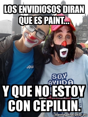 Meme Personalizado - los envidiosos diran que es paint... y que no ...