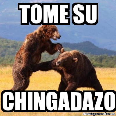 Meme Personalizado - tome su chingadazo - 4783447