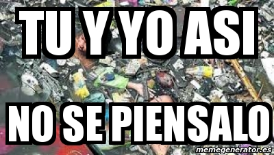 Meme Personalizado - TU y yo asi no se piensalo - 4787024