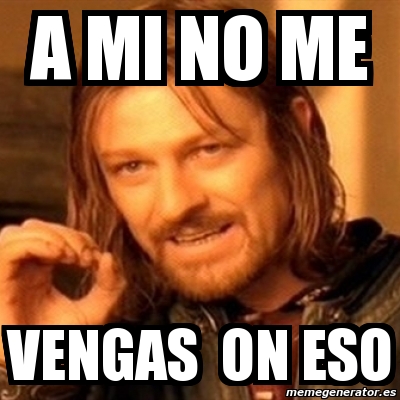 Meme Boromir - a mi no me vengas on eso - 4787694
