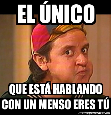 Menso Memes Meme Creator Funny "bellaqueo Intenso Que Me Deja Menso"