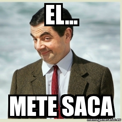 Meme Mr Bean - EL... METE SACA - 4794348