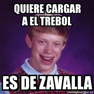 Meme Bad Luck Brian - QUIERE CARGAR A EL TREBOL ES DE ZAVALLA - 4795524