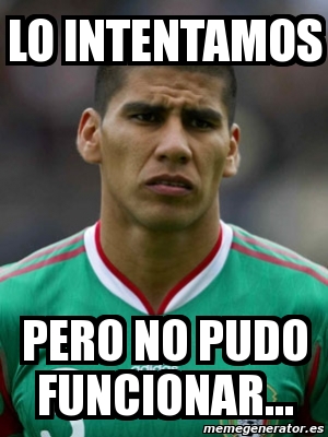 Meme Personalizado - lO INTENTAMOS PERO NO PUDO FUNCIONAR... - 4084467