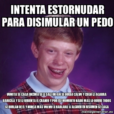 Meme Bad Luck Brian - intenta estornudar para disimular un pedo vomita ...