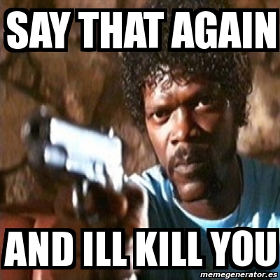 Pulp Fiction Say What Again Meme
