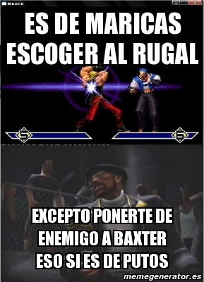 Meme Personalizado - es de maricas escoger al rugal excepto ponerte de ...
