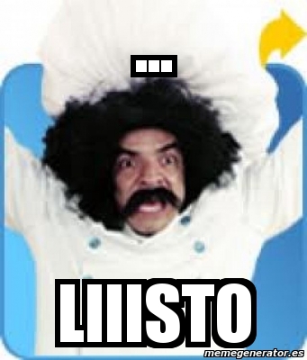 Meme Personalizado - ... LIIISTO - 4809953