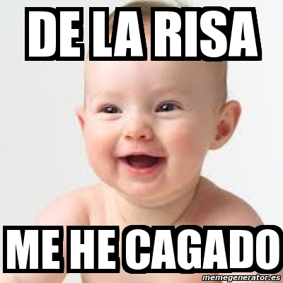 Meme Personalizado - De la risa me he cagado - 4810625