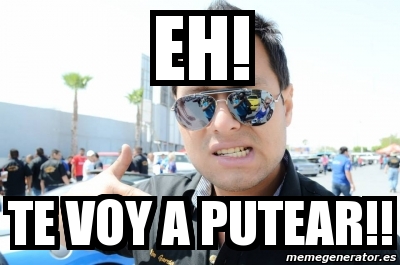 Meme Personalizado - EH! te voy a putear!! - 4815150