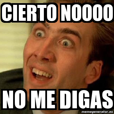 Meme No me digas - cierto noooo no me digas - 4818957