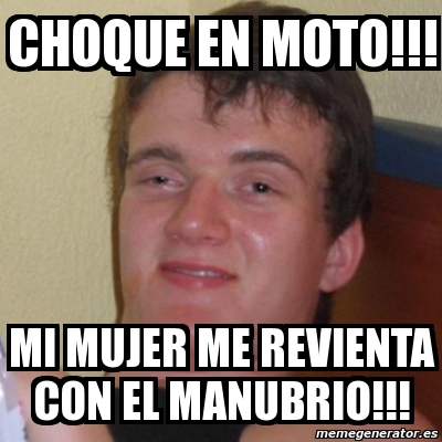Meme Stoner Stanley - choque en moto!!! mi mujer me revienta con el ...