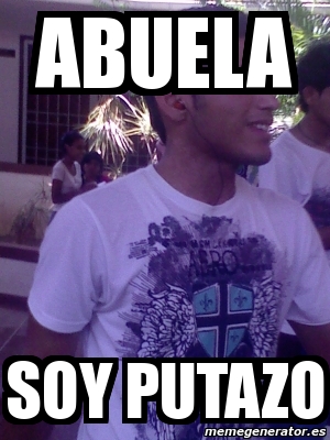 Meme Personalizado - abuela soy putazo - 4823817