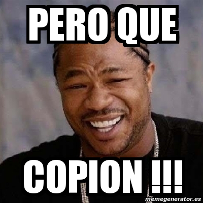 Meme Yo Dawg - pero que copion !!! - 4826924