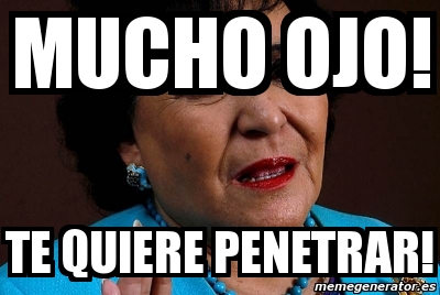 Meme Personalizado - mucho ojo! te quiere penetrar! - 4831735