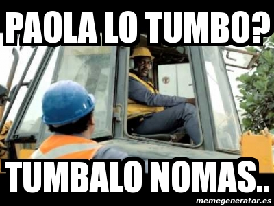 Meme Personalizado - paola lo tumbo? tumbalo nomas.. - 4839113