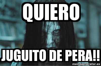 Meme Personalizado - QUIERO jugUITO DE PERA!! - 4841219